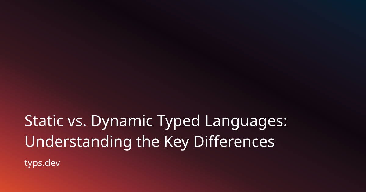Static vs. Dynamic Typed Languages: Understanding the Key Differences ... Static vs. Dynamic Typed Languages: Understanding the Key Differences ...